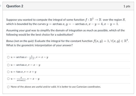 Solved Suppose You Wanted To Compute The Integral Of Some
