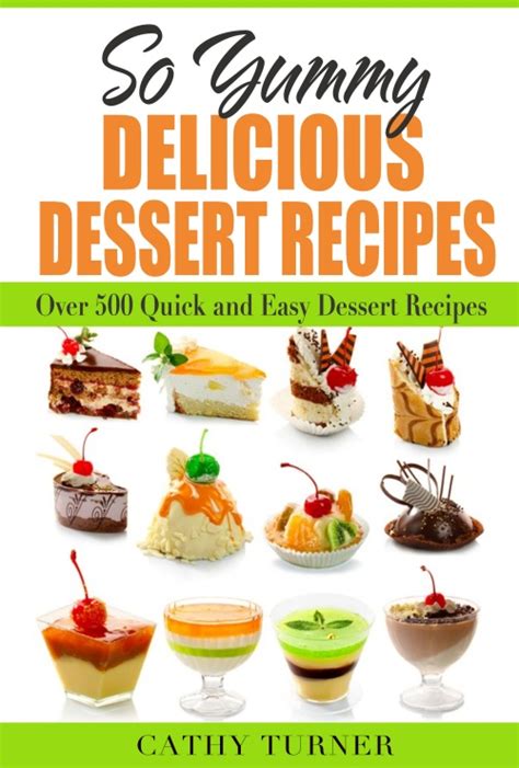 So Yummy Delicious Desserts Over 500 Delicious Dessert Recipes