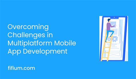 Overcoming Challenges In Multiplatform Mobile App Development
