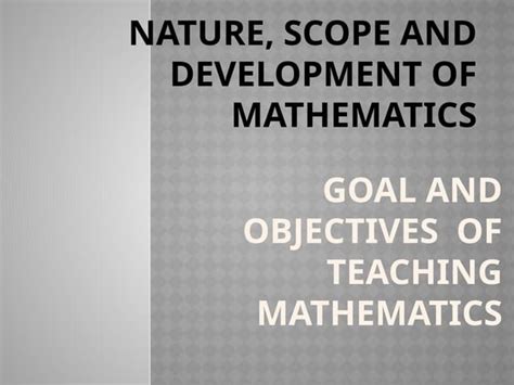 Nature And Scope Of Teaching Mathematics Pptpptx