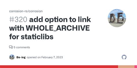 Add Option To Link With Whole Archive For Staticlibs Issue Corrosion Rs Corrosion Github