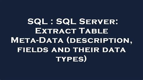 SQL SQL Server Extract Table Meta Data Description Fields And