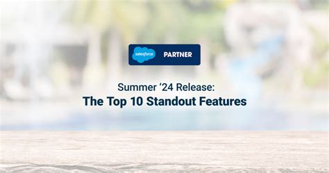 Salesforce Summer 24 Release The Top 10 Standout Features
