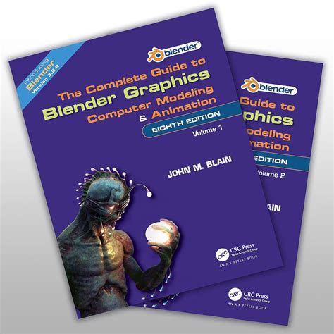 The Complete Guide To Blender Graphics Computer Modeling And Animation Volumes One And Two