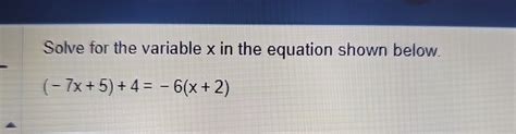 Solved Solve For The Variable X In The Equation Shown Chegg