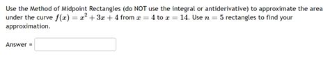 Solved Use The Method Of Midpoint Rectangles Do Not Use The