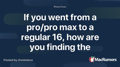 If You Went From A Propro Max To A Regular 16 How Are You Finding The