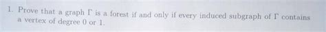 1 Prove That A Graph Γ Is A Forest If And Only If Every Induced Subgraph