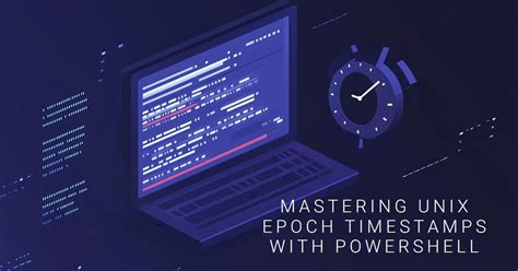 Simplifying Unix Epoch Timestamps In Powershell Using Datetimeoffset Ben Thomas Blog