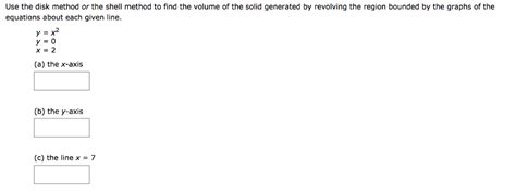 solved use the disk method or the shell method to find the