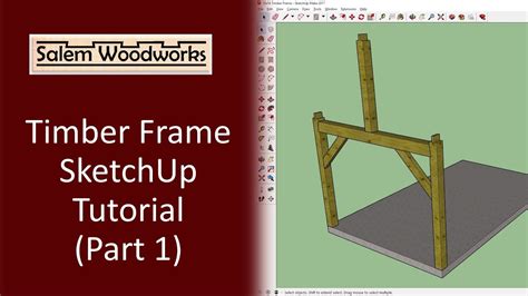 Timber Frame Sketchup Tutorial Part 1 Youtube