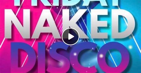 Naked Disco All Request Show Th July By Naked Disco Mixcloud