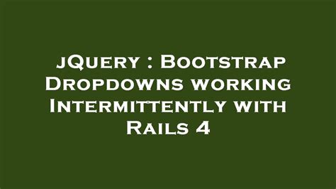 Jquery Bootstrap Dropdowns Working Intermittently With Rails 4 Youtube