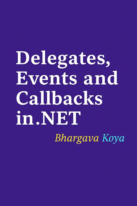 Delegates Events And Callbacks In Net An In Depth Guide — Part I
