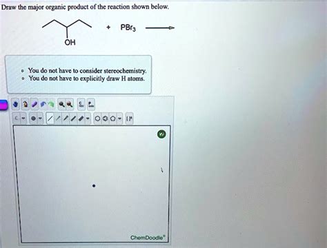 SOLVED Draw The Major Organic Product Of The Reaction Shown Below