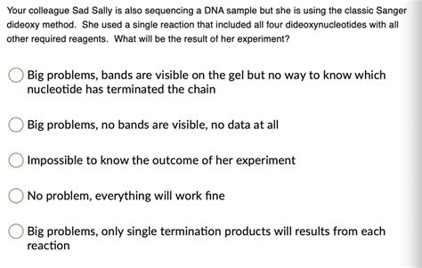 Solved Your Colleague Sad Sally Is Also Sequencing A Dna Sample But She Is Using The Classic