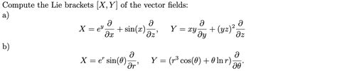 solved compute the lie brackets x y] of the vector fields