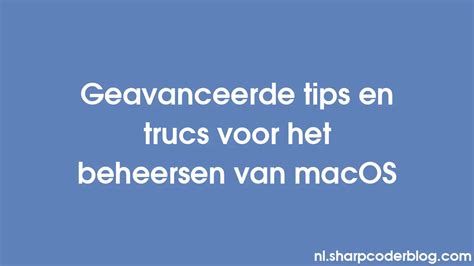 Geavanceerde Tips En Trucs Voor Het Beheersen Van Macos Sharp Coder Blog