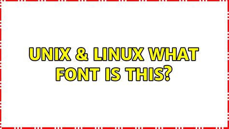 unix and linux what font is this youtube