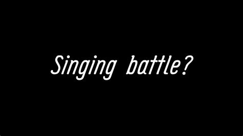 Singing Battle Youtube