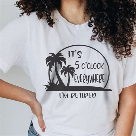 Its 5 Oclock Everywhere Im Retired Retirement Shirt