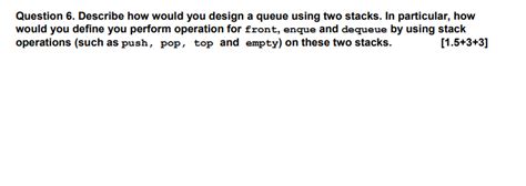 Solved Describe How Would You Design A Queue Using Two
