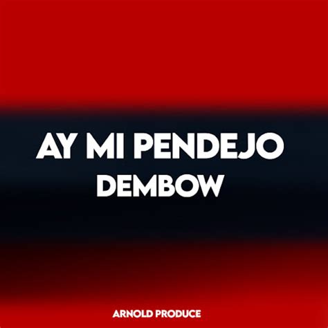 Ay Mi Pendejo Dembow Youtube Music
