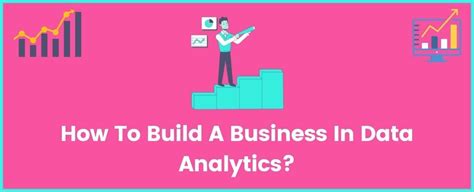 How To Build A Business In Data Analytics Analyticslearn