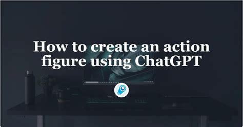 如何使用 Chatgpt 创建动作人物 Cometapi 一个 Api 中包含所有 Ai 模型