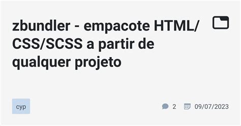 Zbundler Empacote Htmlcssscss A Partir De Qualquer Projeto · Cyp · Tabnews
