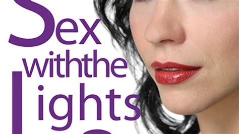 Sex With The Lights On 200 Illuminating Sex Questions Answered By