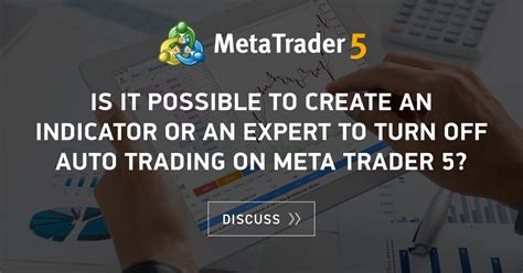 Is It Possible To Create An Indicator Or An Expert To Turn Off Auto Trading On Meta Trader 5