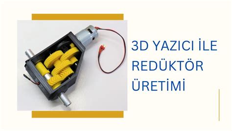 3d Yazıcı İle Redüktör Üretimi Dişli Kutusu Tasarım İmalat