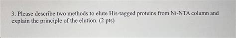 Solved 3 Please Describe Two Methods To Elute His Tagged