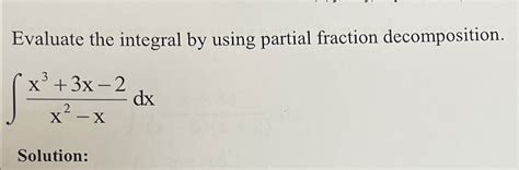 Solved Evaluate The Integral By Using Partial Fraction