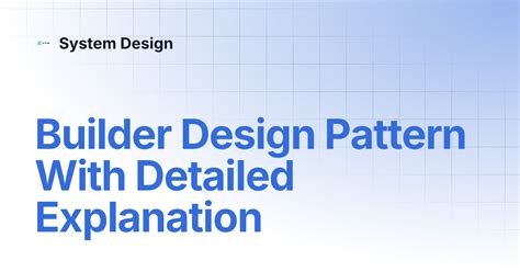 Builder Design Pattern With Detailed Explanation System Design