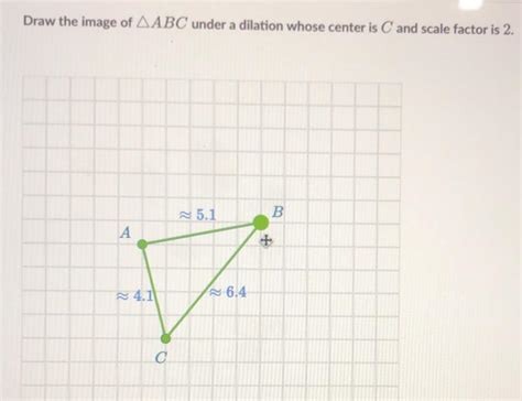draw the image of abc under a dilation whose center is c and scale