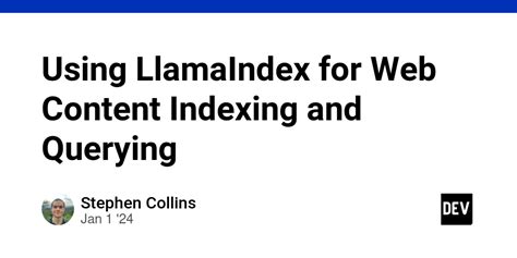 Using Llamaindex For Web Content Indexing And Querying Dev Community