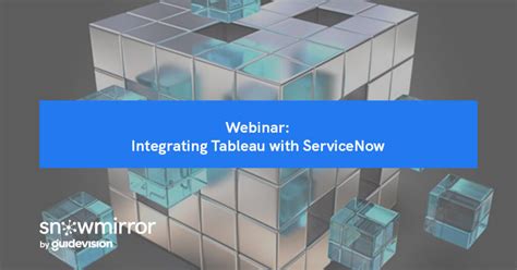 Webinar Integrating Tableau With ServiceNow SnowMirror