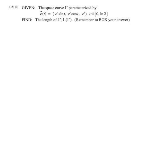 solved 15] 3 given the space curve Γ parameterized by
