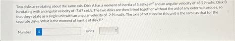 Solved Two Disks Are Rotating About The Same Axis Disk A