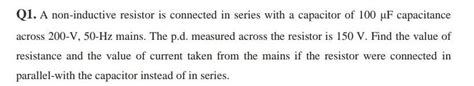 Answered Q1 A Non Inductive Resistor Is Connected In Series With A