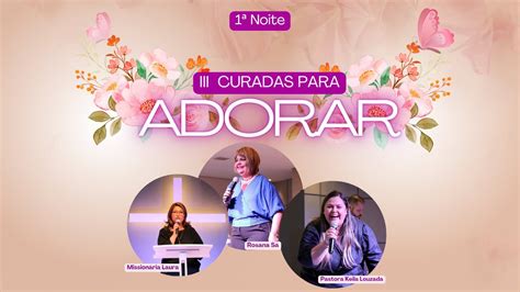 1ª Noite Do Congresso De Mulheres 3ª Edição Do Curadas Para Adorar