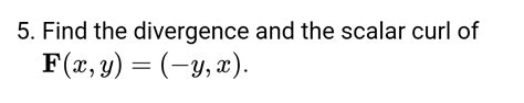 solved find the divergence and the scalar curl