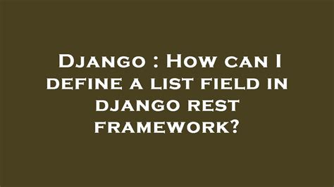 Django How Can I Define A List Field In Django Rest Framework YouTube