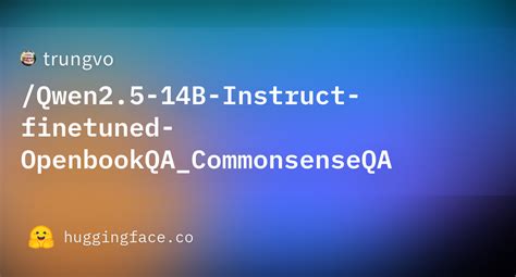 trungvo qwen2 5 14b instruct finetuned openbookqa commonsenseqa