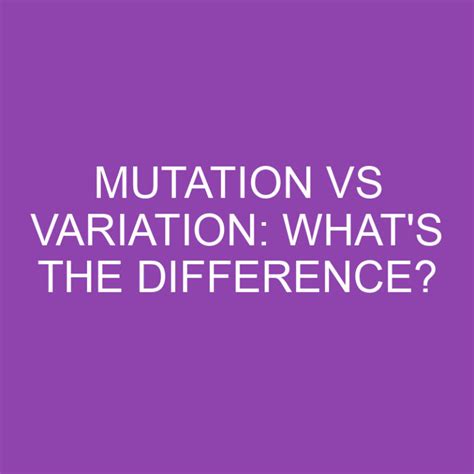 Mutation Vs Variation What S The Difference Differencess