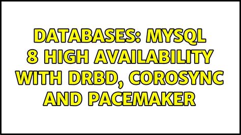 databases mysql 8 high availability with drbd corosync and pacemaker