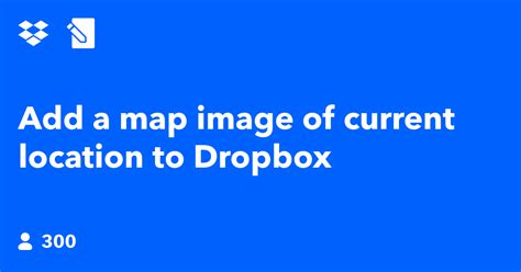 Add A Map Image Of Current Location To Dropbox Ifttt