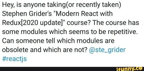 Hey Is Anyone Recently Taken Stephen Griders Modern React With Update Course The Course